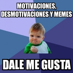 Meme Bebe Exitoso - Motivaciones, Desmotivaciones y Memes dale Me gusta ...