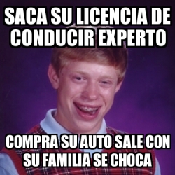 Meme Bad Luck Brian - SACA SU LICENCIA DE CONDUCIR EXPERTO COMPRA SU ...