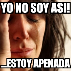 Meme Problems - yo no soy asi! ...estoy apenada - 128204