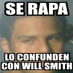 Meme Personalizado - SE RAPA lo confunden con will smith - 129772
