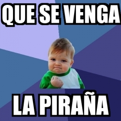 Meme Bebe Exitoso - que se venga la piraÃ±a - 130043