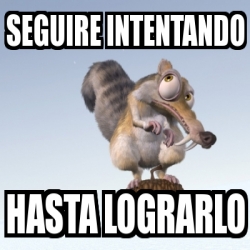 Meme Personalizado - seguire intentando hasta lograrlo - 134299