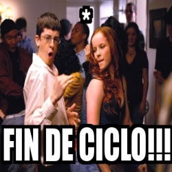 Meme Personalizado - * FIN DE CICLO!!! - 135266