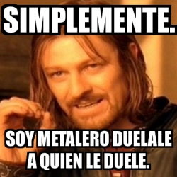 Meme Boromir - simplemente. soy metalero duelale a quien le duele. - 136709