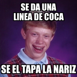 Meme Bad Luck Brian - Se da una linea de coca se el tapa la nariz - 144326