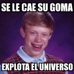 Meme Bad Luck Brian - se le cae su goma explota el universo - 147524