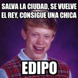 Meme Bad Luck Brian - SALVA LA CIUDAD, SE VUELVE EL REY, CONSIGUE UNA ...