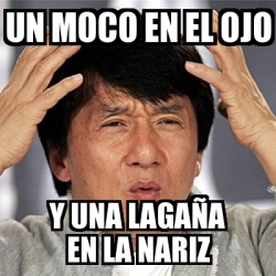 Meme Jackie Chan - Un moco en el ojo y una lagaÃ±a en la nariz - 150053