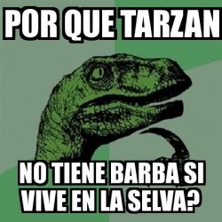 Meme Filosoraptor - por que tarzan no tiene barba si vive en la selva ...