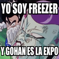 Meme Personalizado - Yo soy freezer Y gohan es la expo - 169527