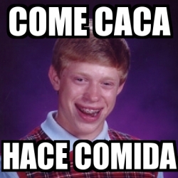Meme Bad Luck Brian - Come caca Hace comida - 173416
