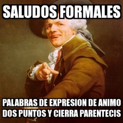 Meme Joseph Ducreux - saludos formales palabras de expresion de animo ...