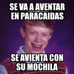 Meme Bad Luck Brian - se va a aventar en paracaidas se avienta con su ...