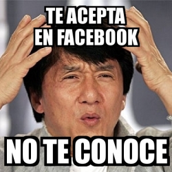 Meme Jackie Chan - te acepta en facebook no te conoce - 182729