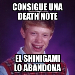 Meme Bad Luck Brian - consigue una death note el shinigami lo abandona ...