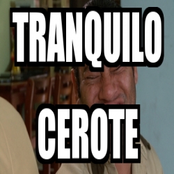 Meme Personalizado - tranquilo cerote - 190064