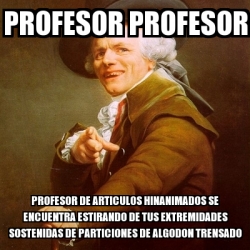 Meme Joseph Ducreux - profesor profesor profesor de articulos ...