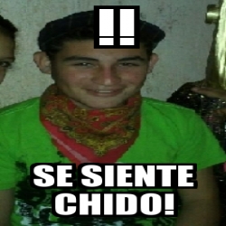 Meme Personalizado - !! se siente chido! - 21758