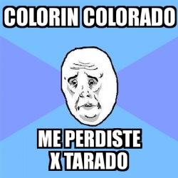 Meme Okay Guy - colorin colorado me perdiste x tarado - 202484