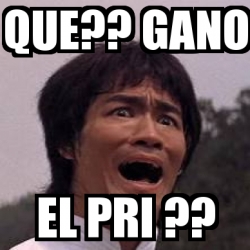 Meme Personalizado - que?? Gano el PRI ?? - 203425