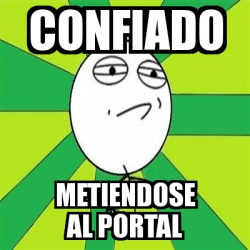 Meme Challenge Accepted - confiado metiendose al portal - 219147