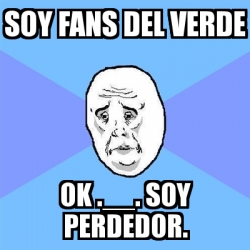 Meme Okay Guy - soy fans del verde ok .__. soy perdedor. - 228311