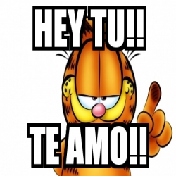 Meme Personalizado - hey tu!! Te AMO!! - 231266