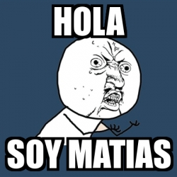 Meme Y U No - hola soy matias - 231615