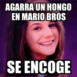 Meme Personalizado - Agarra un hongo en mario bros se encoge - 233694