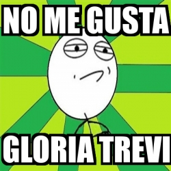 Meme Challenge Accepted - no me gusta gloria trevi - 238539