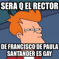 Meme Futurama Fry - sera q el rector de francisco de paula santander es ...