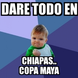 Meme Bebe Exitoso - dare todo en chiapas.. copa maya - 240578