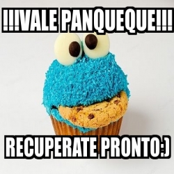 Meme Personalizado - !!!Vale panqueque!!! recuperate Pronto:) - 246495