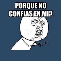 Meme Y U No - porque no confias en mi? - 249535