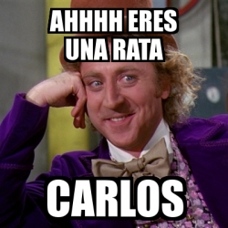 Meme Willy Wonka - Ahhhh eres una rata carlos - 256164