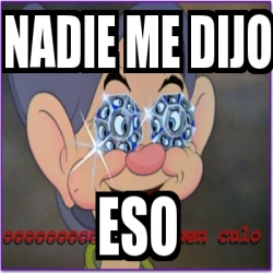 Meme Personalizado - nadie me dijo eso - 256349
