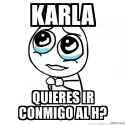 Meme Personalizado - karla quieres ir conmigo al h? - 257824