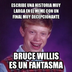 Meme Bad Luck Brian - escribe una historia muy larga en el meme con un ...