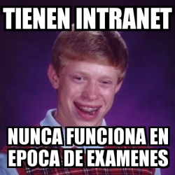 Meme Bad Luck Brian - Tienen intranet nunca funciona en epoca de ...