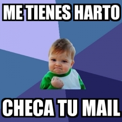 Meme Bebe Exitoso - ME TIENES HARTO CHECA TU MAIL - 271372
