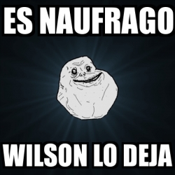Meme Forever Alone - es naufrago wilson lo deja - 273872