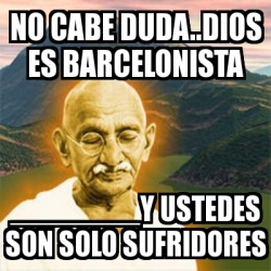 Meme Personalizado - no cabe duda..dios es barcelonista ________y ...