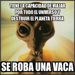 Meme Personalizado - Tiene la capacidad de viajar por todo el universo ...