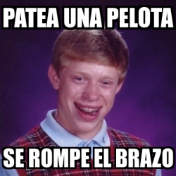 Meme Bad Luck Brian - patea una pelota se rompe el brazo - 296622