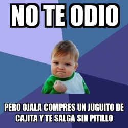 Meme Bebe Exitoso - no te odio pero ojala compres un juguito de cajita ...