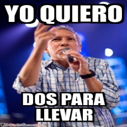 Meme Personalizado - yo quiero dos para llevar - 37929