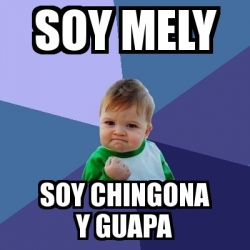 Meme Bebe Exitoso - soy mely soy chingona y guapa - 304241