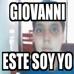 Meme Personalizado - giovanni este soy yo - 312458