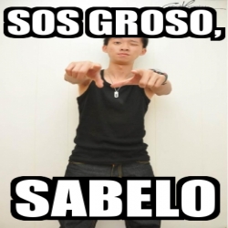 Meme Personalizado - SOS GROSO, sabelo - 319756