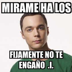 Meme Sheldon Cooper - mirame ha los fijamente no te engaÃ±o .i. - 334223